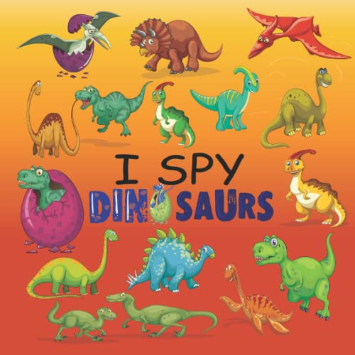 I SPY DINOSAURS: A Fun Guessing Game Picture Book for Kids Ages 2-5 ...