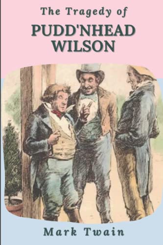 The Tragedy of Pudd'nhead Wilson: Original Classics and Annotated by ...