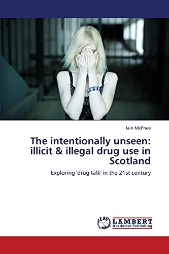 The intentionally unseen: illicit & illegal drug use in Scotland ...