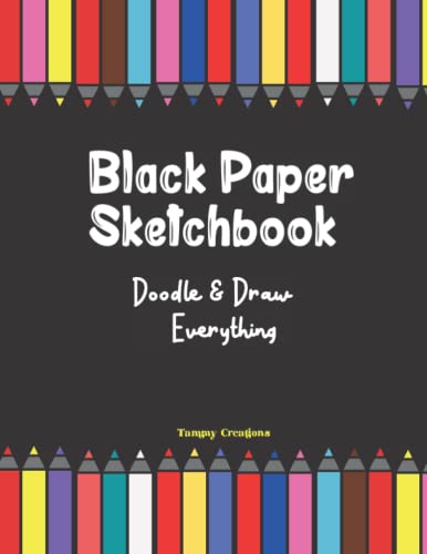 Black Paper Sketchbook ( Doodle And Draw Everything ): Notebook for ...