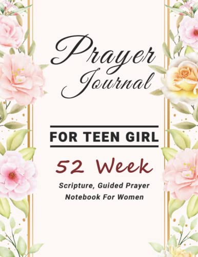 Prayer Journal For Teen Girl: 52 Week Devotional Among You & God!: With ...