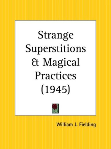 Strange Superstitions & Magical Practices 1945 by William J. Fielding ...