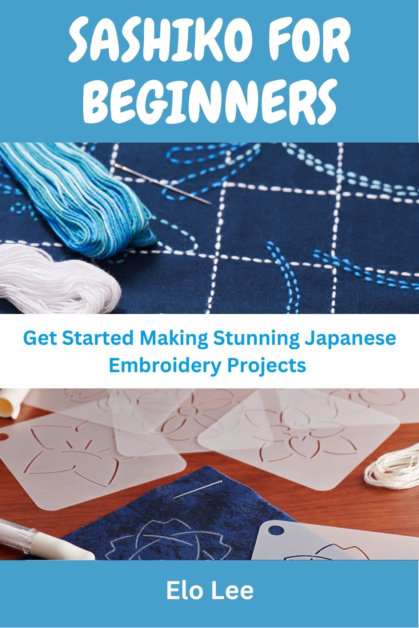 SASHIKO FOR BEGINNERS: Get Started Making Stunning Japanese Embroidery ...