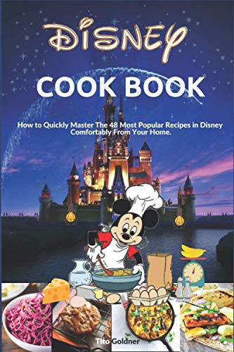 The Disney Cookbook: How to Quickly Master The 48 Most Popular Recipes ...