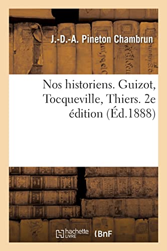 Nos historiens. Guizot, Tocqueville, Thiers. 2e édition by Joseph ...