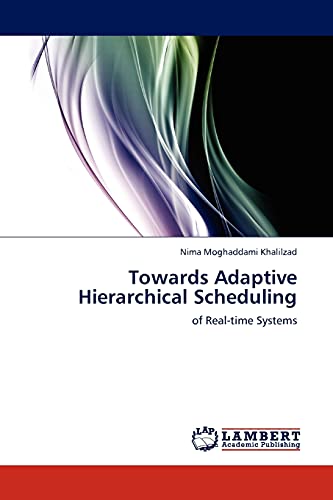 Towards Adaptive Hierarchical Scheduling: of Real-time Systems by Nima Moghaddami Khalilzad ...