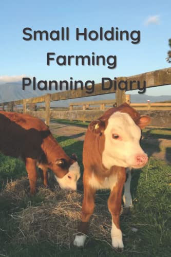 Small Holding Farming Planning Diary: A yearly Farming planning diary ...