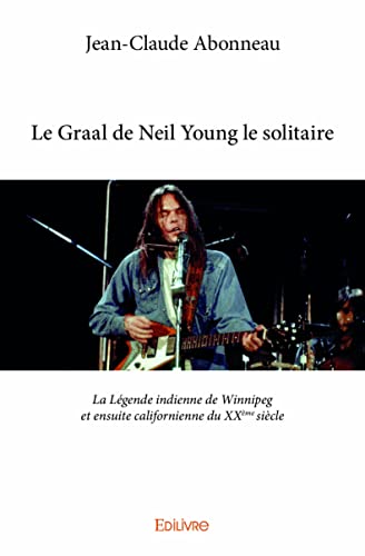 Le Graal de Neil Young le solitaire by Jean-Claude Abonneau | Goodreads