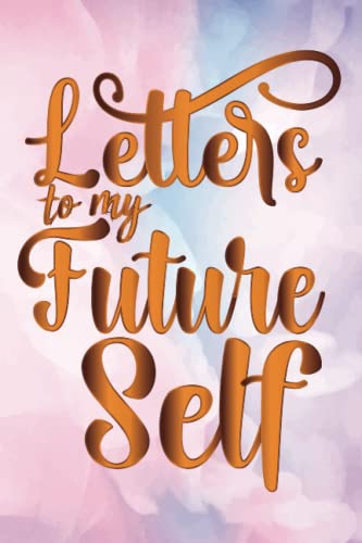 Letters to My Future Self: journal To write in Your Dreams , Goals ...
