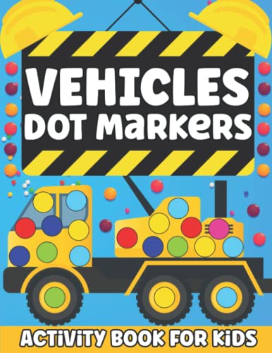 Vehicles Dot Marker Activity Book For Kids: Vehicles Dot Art Coloring ...