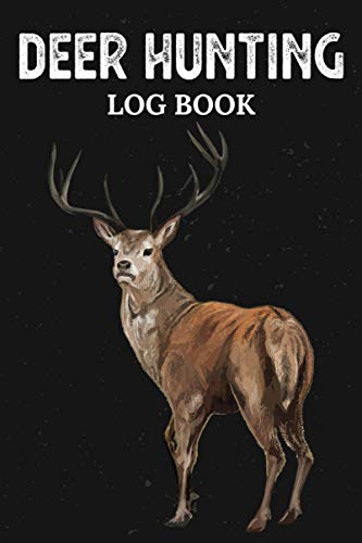 Deer Hunting Log Book: Hunting Journal for Men Camping Hunter/Notebook ...