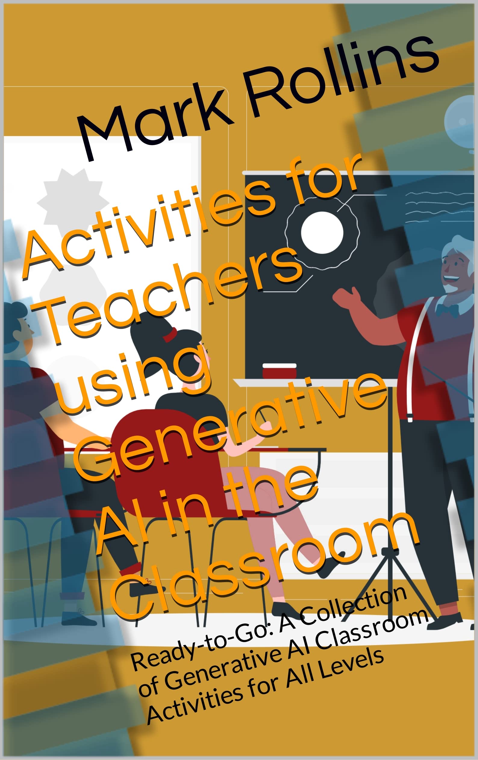 Activities for Teachers using Generative AI in the Classroom: Ready-to ...