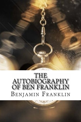 The Autobiography of Ben Franklin by Benjamin Franklin | Goodreads