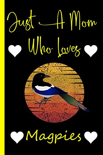 Just A Mom Who Loves Magpies: Cute and Funny Lined Notebook for Mums ...
