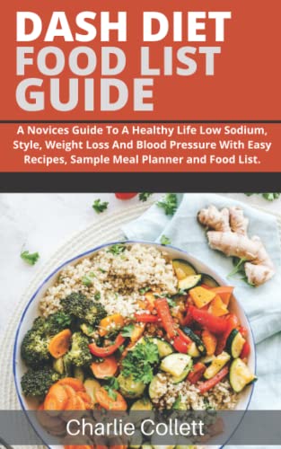 DASH DIET FOOD LIST GUIDE: A Novices Guide To A Healthy Life Low Sodium ...