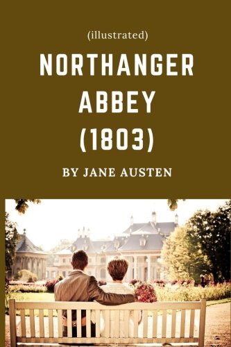 NORTHANGER ABBEY By Jane Austen (1803) - (illustrated): illustrated ...