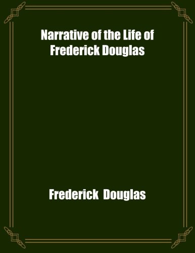 Narrative of the Life of Frederick Douglas by Frederick Douglass ...
