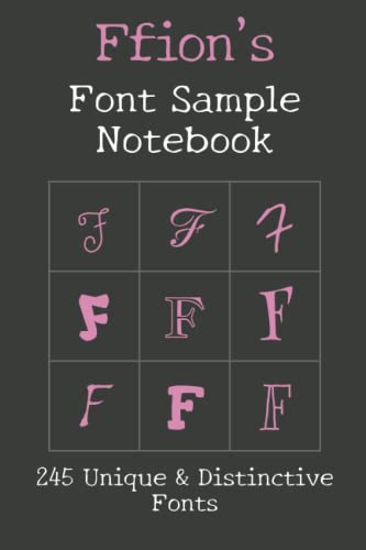 Ffion's Font Sample Notebook: 245 beautiful fonts sampled with the word ...