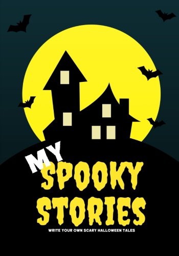 My Spooky Stories: Write Your Own Scary Halloween Tales, 100 Pages ...
