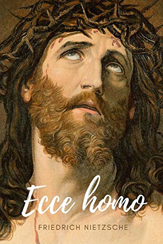 Ecce homo: Edición Completa (Spanish Edition) by Friedrich Nietzsche | Goodreads