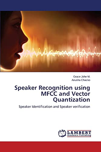 Speaker Recognition Using Mfcc And Vector Quantization By John M Grace Goodreads