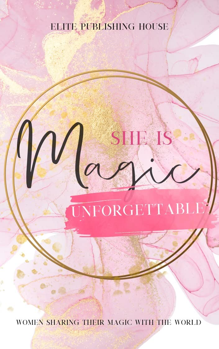 She is Magic, Unforgettable: A Magical Collaboration of 7 Women Sharing ...
