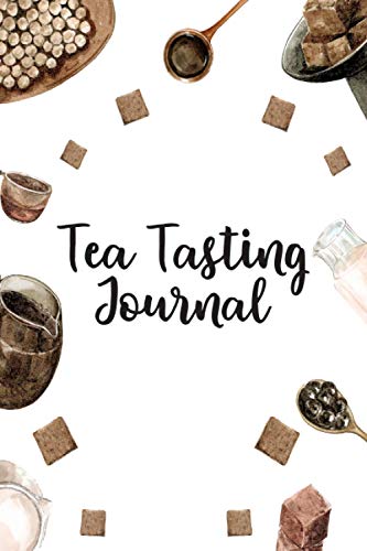 Tea Tasting Journal: Testing of Your Favorite Tea Lovers of teas you ...