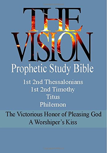 The Vision Prophetic Study Bible 1st 2nd Thessalonians 1st 2nd Timothy ...