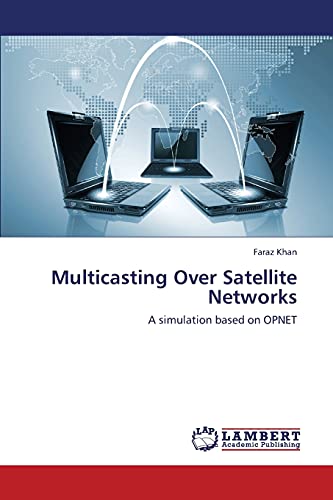 Multicasting Over Satellite Networks: A simulation based on OPNET by ...