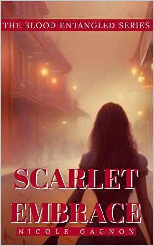 Scarlet Embrace (Blood Entangled Book 1) by Nicole Gagnon | Goodreads