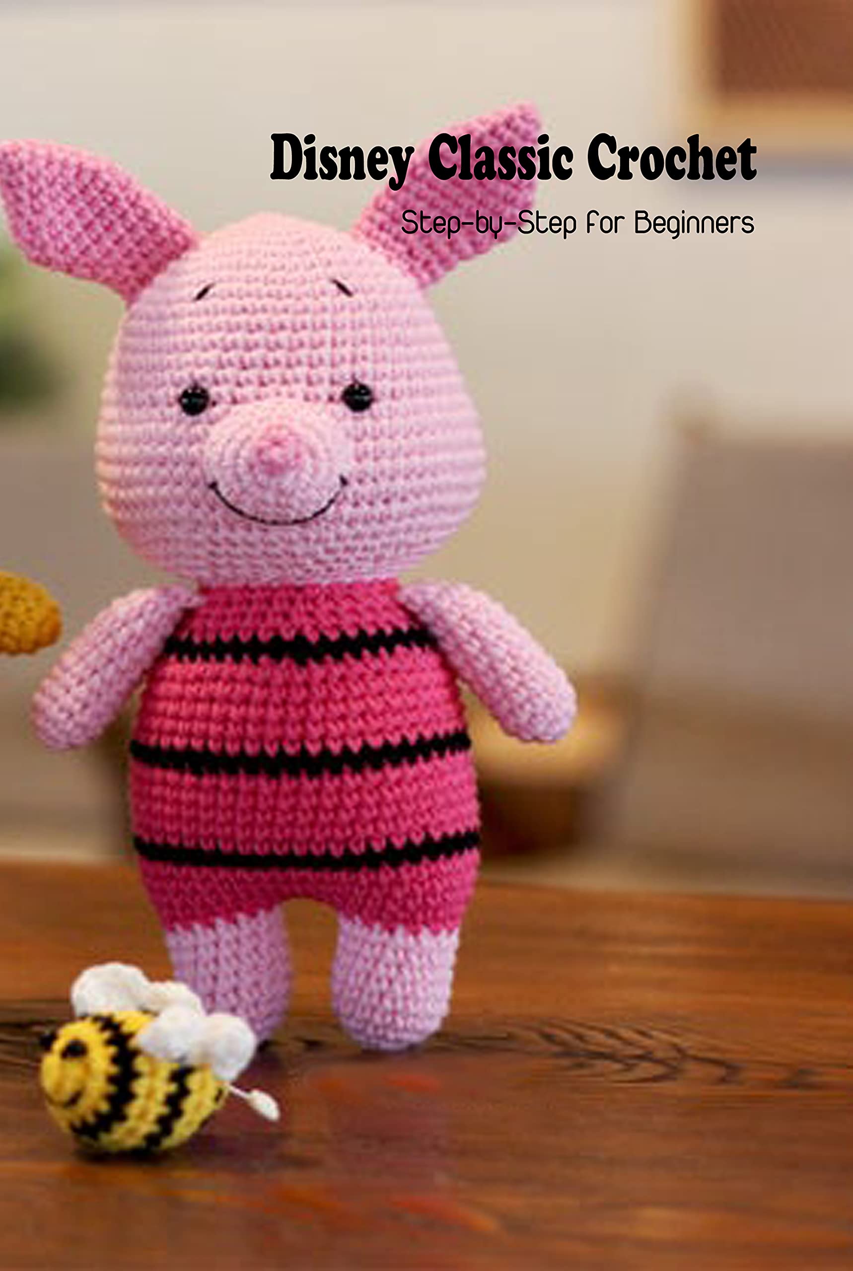 Disney Classic Crochet: Step-by-Step for Beginners: Amazing Crochet ...