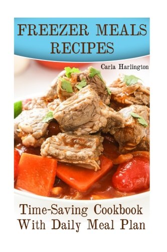 Freezer Meals Recipes: Time-Saving Cookbook With Daily Meal Plan ...