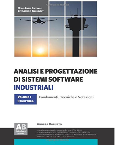 Analisi e Progettazione di Sistemi Software Industriali - Volume 1: Struttura: Fondamenti ...