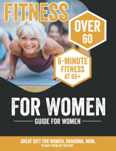 Fitness Over 60 For Women: 6-Minute Fitness at 60+ Guide For Women And ...