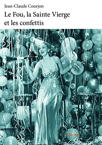 Le fou, la sainte Vierge et les confettis by Jean-Claude Courjon ...