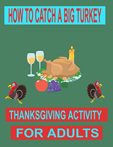 HOW TO CATCH A BIG TURKEY: THANKSGIVING ACTIVITY FOR ADULTS by Bella ...