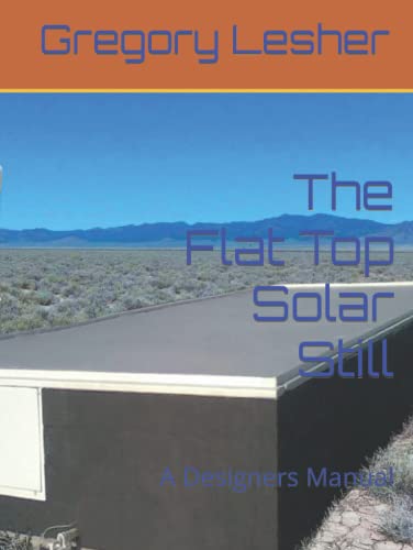 The Flat Top Solar Still: A Designers Manual by Gregory Lesher | Goodreads