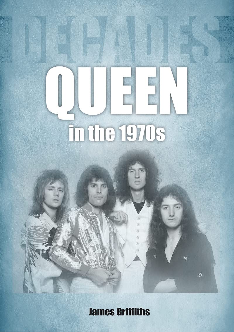 Queen in the 1970s: Decades (Decades in Music) by James Griffiths ...
