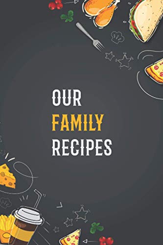 Our Family Recipes: Create Your Own Recipe book! A Notebook to Record ...