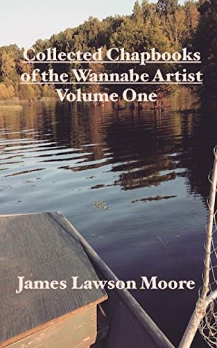 Collected Chapbooks of a Wannabe Artist: Volume One by James Lawson ...