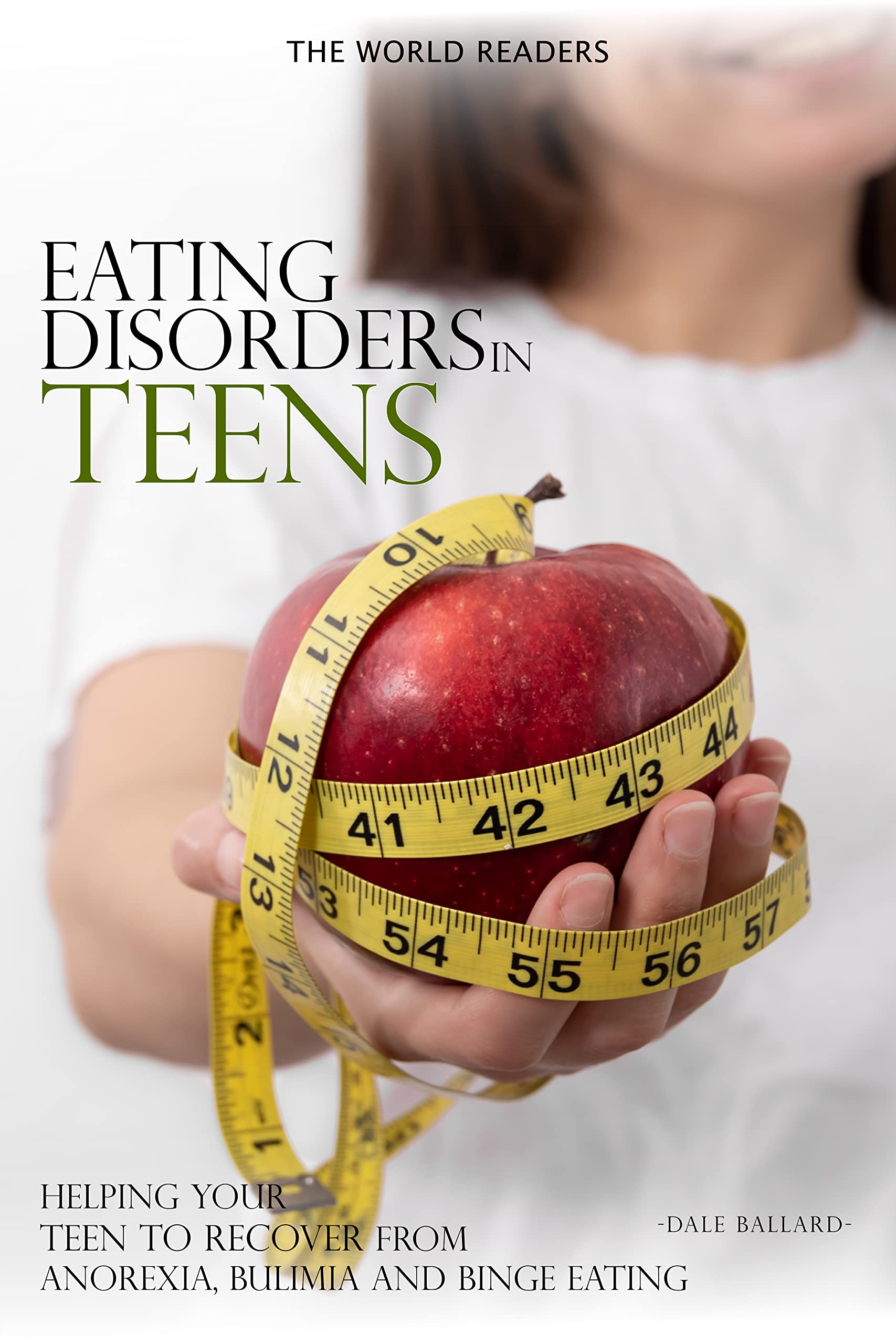 Eating Disorders in Teens: Helping Your Teen to Recover from Anorexia ...