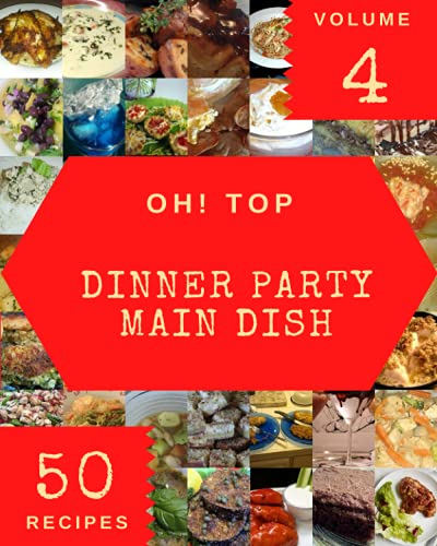 Oh! Top 50 Luscious Dinner Party Main Dish Recipes Volume 4: Enjoy ...