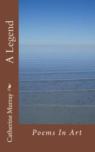A Legend: poems in art by Catherine A. Murray | Goodreads