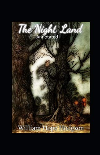 The Night Land Annotated by William Hope Hodgson | Goodreads