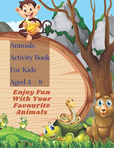 Animals Activity Book For Kids Aged 4 - 8: Enjoy Fun With Your ...