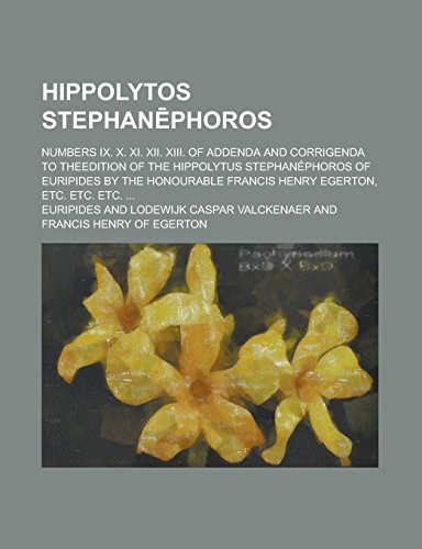 Hippolytos Stephanēphoros; Numbers IX. X. XI. XII. XIII. Of Addenda And ...