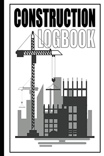 Construction Log Book: The Best Daily Construction Site Journal ...