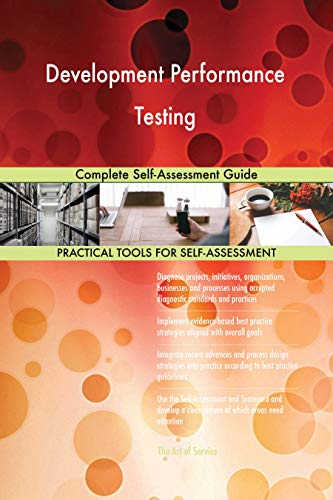 Development Performance Testing Complete Self-Assessment Guide by ...