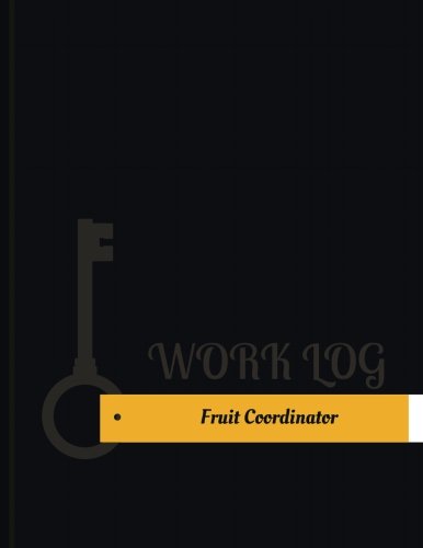 Fruit Coordinator Work Log: Work Journal, Work Diary, Log - 131 pages ...