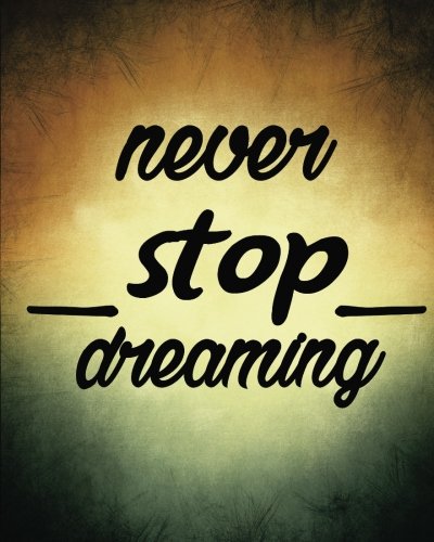 Never Stop dreaming: 8' x 10'' Blank Daily Planner Lined Notebook ...